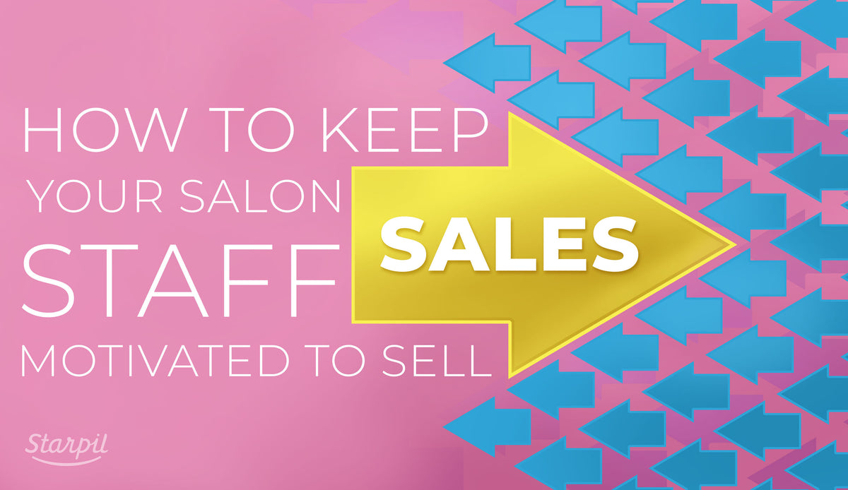 How to Motivate Your Salon Staff to Sell | Starpil Wax